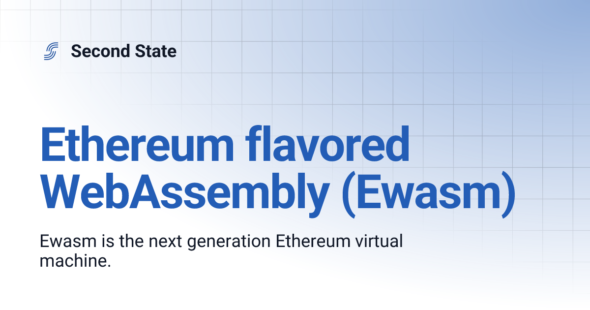 Ethereum flavored WebAssembly (Ewasm) | Second State